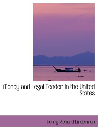 Money and Legal Tender in the United States: Linderman, Henry Richard ...