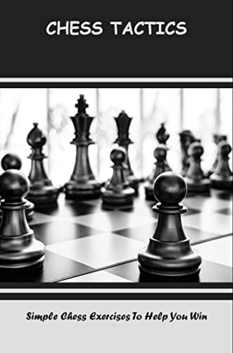 Chess Tactics: Simple Chess Exercises To Help You Win eBook ...