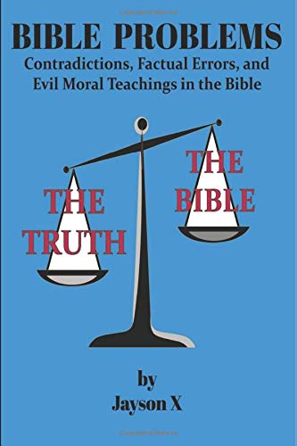 Bible Problems: Contradictions, Factual Errors, and Evil Moral ...