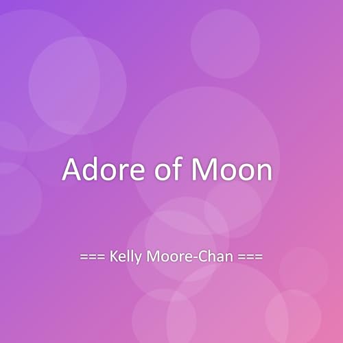 Adore of Moon by Kelly Moore-Chan on Amazon Music - Amazon.com
