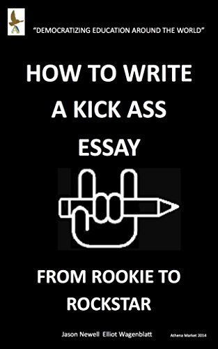 How to Write a Kick Ass Essay: From Rookie to Rockstar eBook : Newell ...