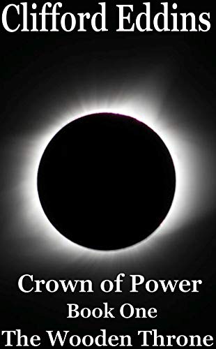 Crown of Power ( book 1 ) The Wooden Throne eBook : Eddins, Clifford ...