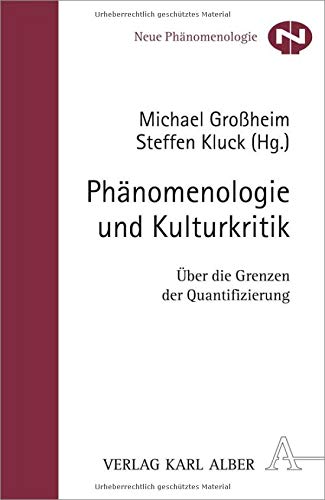 Phänomenologie und Kulturkritik: Über die Grenzen der Quantifizierung ...