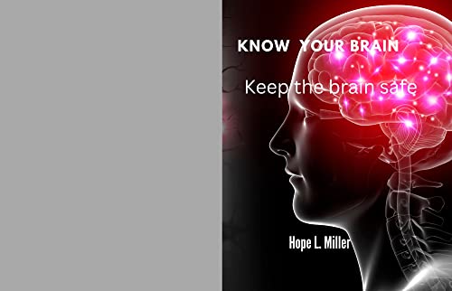 Know your brain: Keep the brain safe eBook : L. Miller, Hope: Amazon.co ...