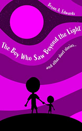The Boy Who Saw Beyond the Light: And Other Short Stories - Kindle ...