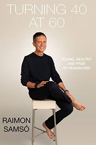 Turning 40 at 60: Young, Healthy and Free of Headaches (Raimon Samsó ...