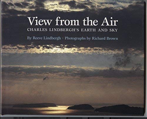 A View from the Air: Charles Lindbergh's Earth and Sky: Reeve Lindbergh ...