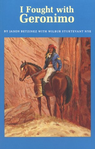 I Fought With Geronimo: Betzinez, Jason, Nye, Wilbur Sturtevant ...