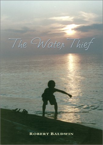 The Water Thief: Baldwin, Robert: 9780967185125: Amazon.com: Books