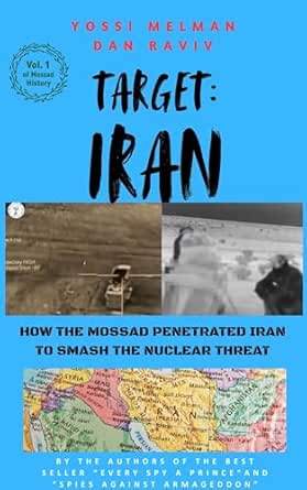 TARGET: IRAN: How the Mossad Penetrated Iran to Smash the Nuclear ...