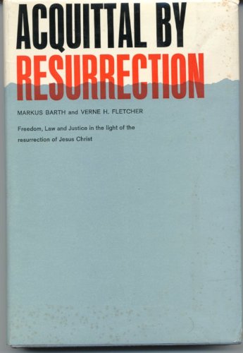 Acquittal by Resurrection: Markus Barth, Verne H. Fletcher, Ernst ...