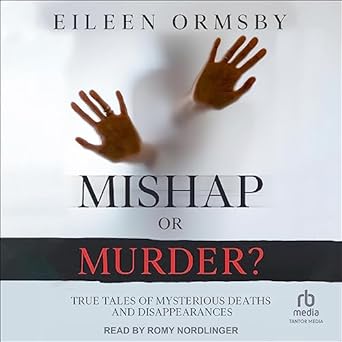 Mishap or Murder?: True Tales of Mysterious Deaths and Disappearances ...