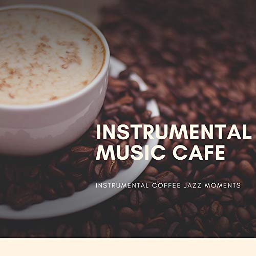 Play Instrumental Coffee Jazz Moments by Instrumental Music Cafe on ...