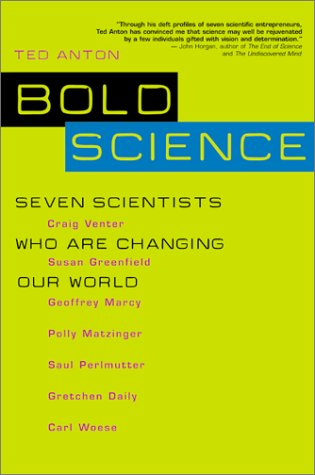 Bold Science: Seven Scientists Who Are Changing Our World: Anton, Ted ...