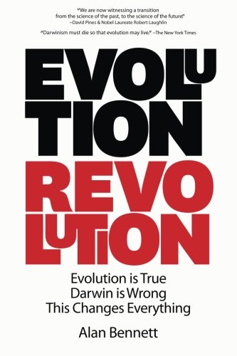 Evolution Revolution: Evolution is True. Darwin is Wrong. This Changes ...