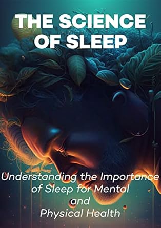 The Science of Sleep - Understanding the Importance of Sleep for Mental ...