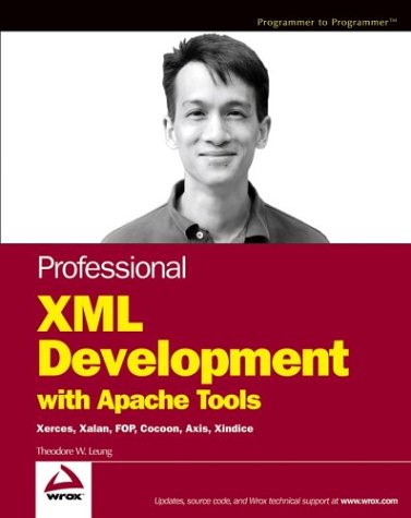 Professional XML Development with Apache Tools: Xerces, Xalan, FOP, Cocoon, Axis, Xindice (Wrox ...