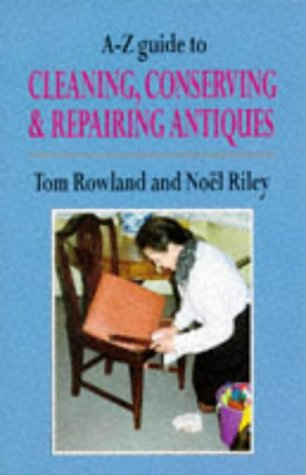 A-Z Guide to Cleaning, Conserving and Repairing Antiques (Art ...