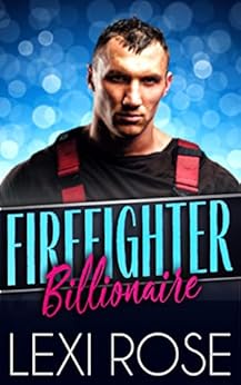 Firefighter Billionaire: A Curvy Younger Woman, Older Alpha Hero Romance (Bad Boy Billionaires ...