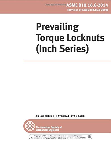 ASME B18.16.6-2014: Prevailing Torque Locknuts (Inch Series): The American Society of Mechanical ...