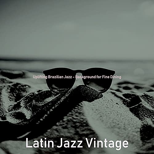 Play Uplifting Brazilian Jazz - Background for Fine Dining by Latin ...