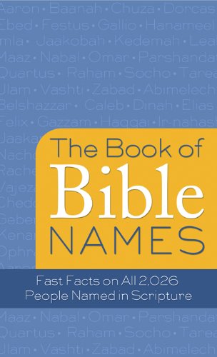 The Book of Bible Names: Fast Facts on All 2,026 People Named in ...