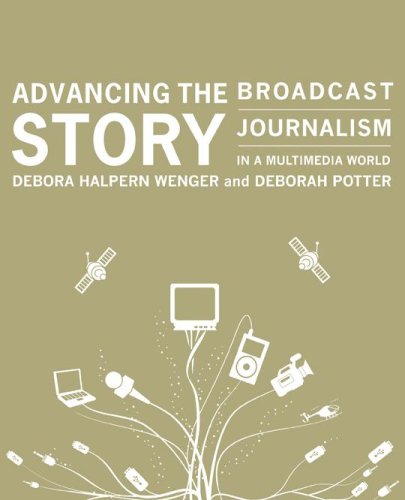 Buy Advancing the Story: Broadcast Journalism in a Multimedia World ...