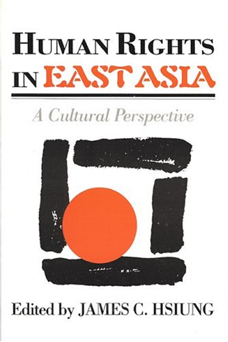 Human Rights in East Asia: A Cultural Perspective: Hsiung, James C ...