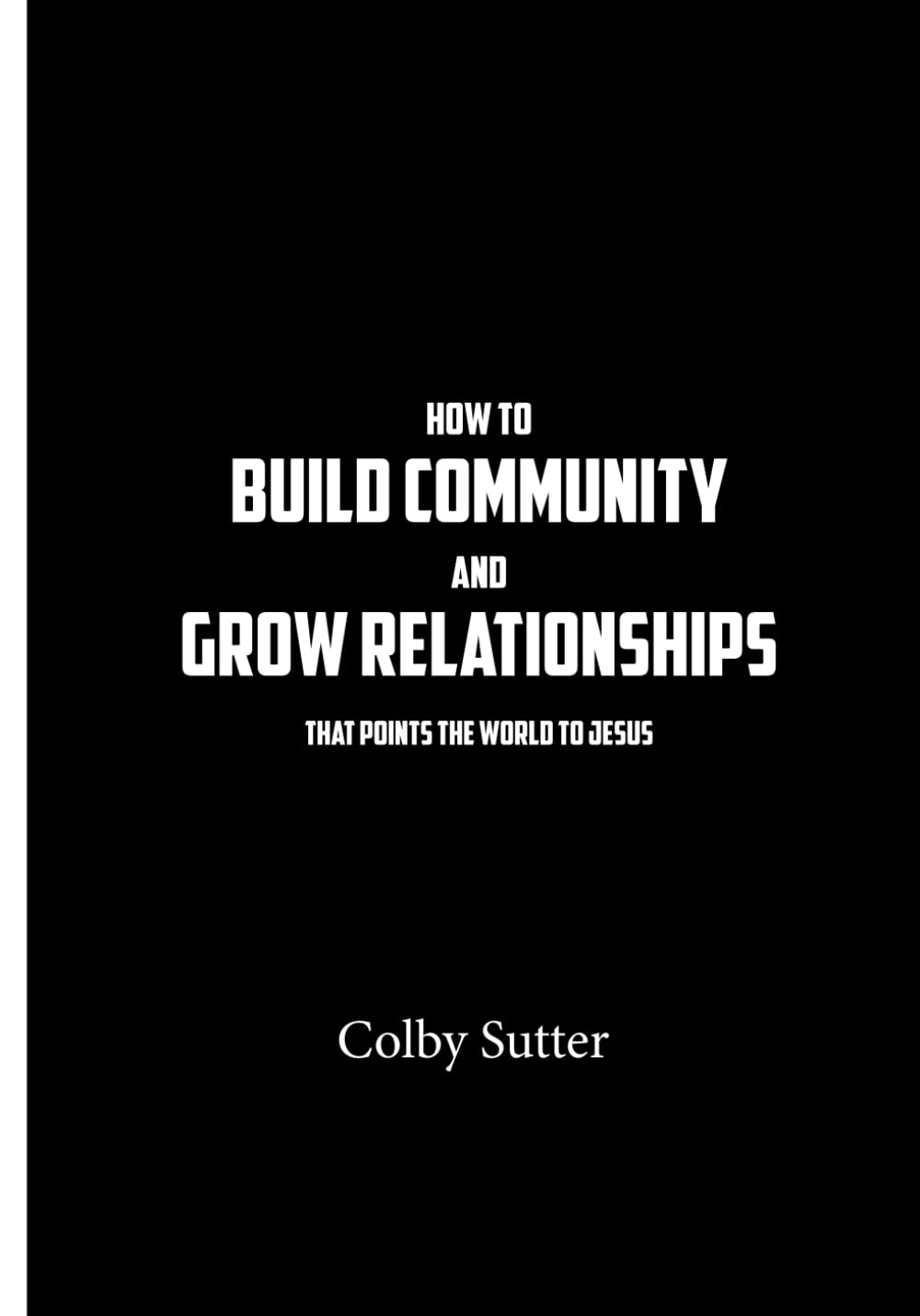 How to Build Community and Grow Relationships: That points the world to ...