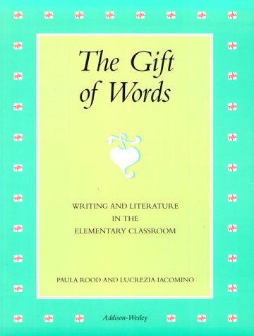 Gift of Words: Writing and Literature in the Elementary Classroom ...