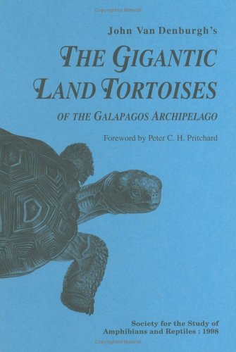 John Van Denburgh's: The Gigantic Land Tortoises of the Galapagos ...