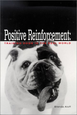 Positive Reinforcement: Training Dogs in the Real World: Aloff, Brenda ...