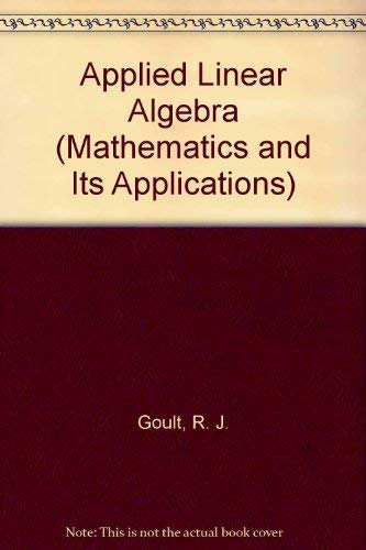 Applied Linear Algebra (Mathematics and Its Applications): Goult, R. J ...