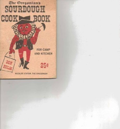 The Oregonian's Sourdough Cook Book for Camp and Kitchen: unknown ...
