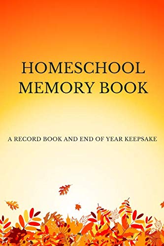 Homeschool Memory Book: A Record Book And End Of Year Keepsake ...