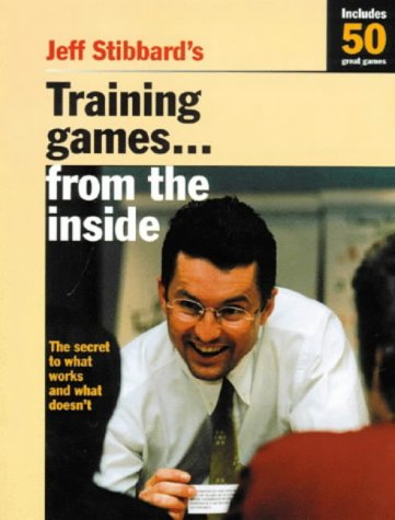 Jeff Stibbard's Training Games... from the Inside: The Secret to What ...