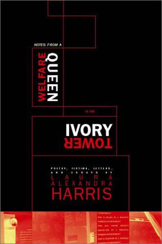 Notes from a Welfare Queen in the Ivory Tower: Harris, Laura Alexandra ...