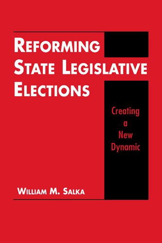 Reforming State Legislative Elections: Creating a New Dynamic: Salka ...