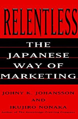 Amazon | Relentless: The Japanese Way of Marketing | Johansson, Johny K ...