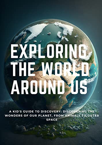 Exploring the World Around Us: A Kid's Guide to Discovery: Discovering ...