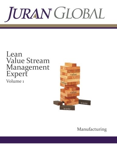 Lean Value Stream Management Expert Volume 1: Manufacturing : Juran ...