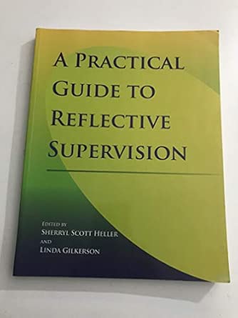 A Practical Guide to Reflective Supervision : Heller, Sheryl Scott ...