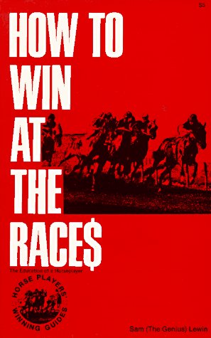 How to Win at the Races: Education of a Horseplayer: Lewin, Sam ...