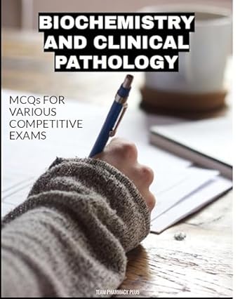 Biochemistry and Clinical Pathology: MCQs FOR COMPETITIVE EXAMs eBook ...