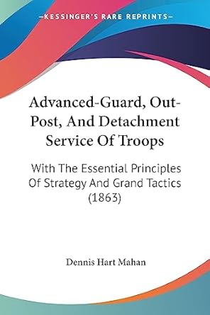 Advanced-Guard, Out-Post, And Detachment Service O: With The Essential ...