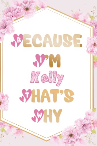 『Because I'm Kelly That's Why: Amazing Notebook Journal Gift for Women ...
