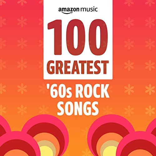 100 Greatest '60s Rock Songs Playlist on Amazon Music Unlimited