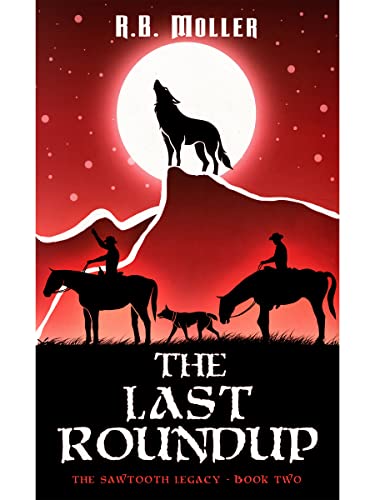 The Last Roundup: The Sawtooth Legacy: Book Two - Kindle edition by ...