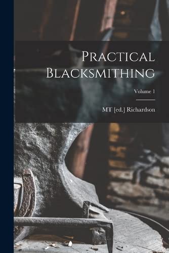 Practical Blacksmithing; Volume 1: Richardson, Mt [Ed ]: 9781016848756: Amazon.com: Books