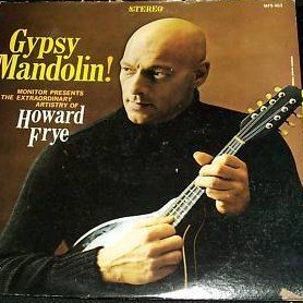 Howard Frye - Gypsy mandolin - The Extraordinary Artistry Of Howard ...
